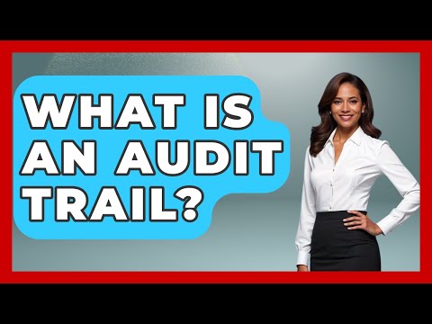 What Is An Audit Trail? - Tax and Accounting Coach