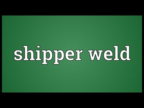 Shipper weld Meaning