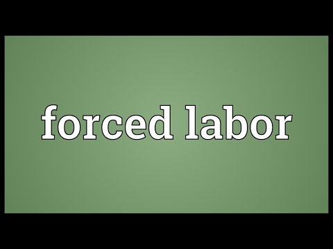 Forced labor Meaning