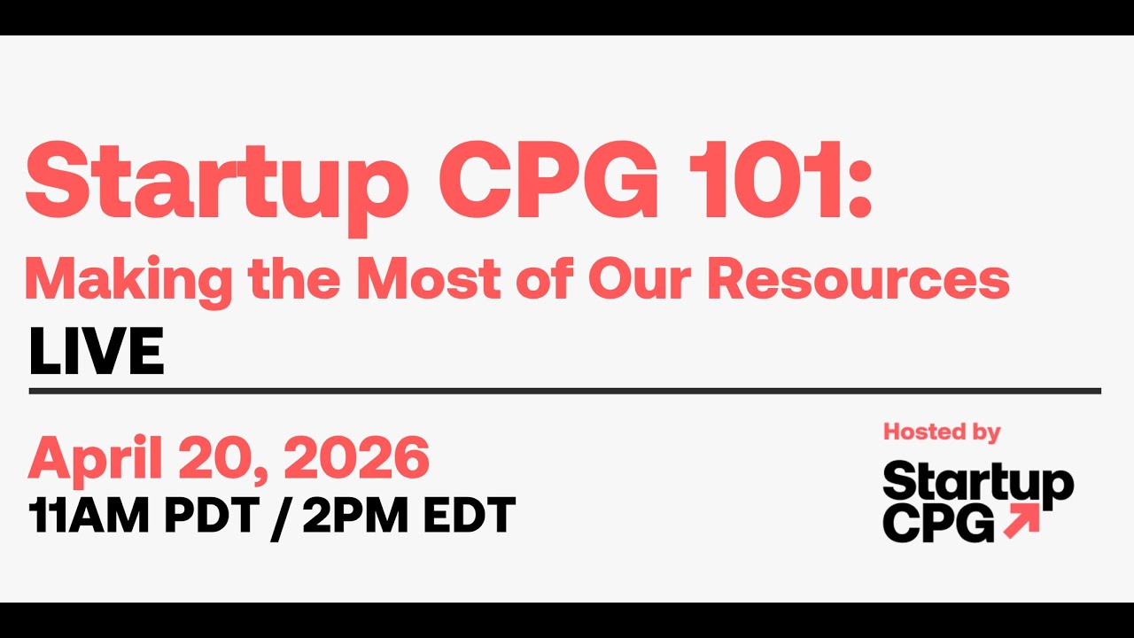 Startup CPG 101: Making the Most of Our Resources