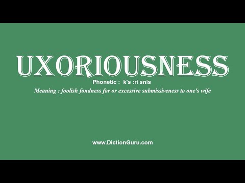 How to Pronounce uxoriousness with Meaning, Phonetic, Synonyms and Sentence Examples