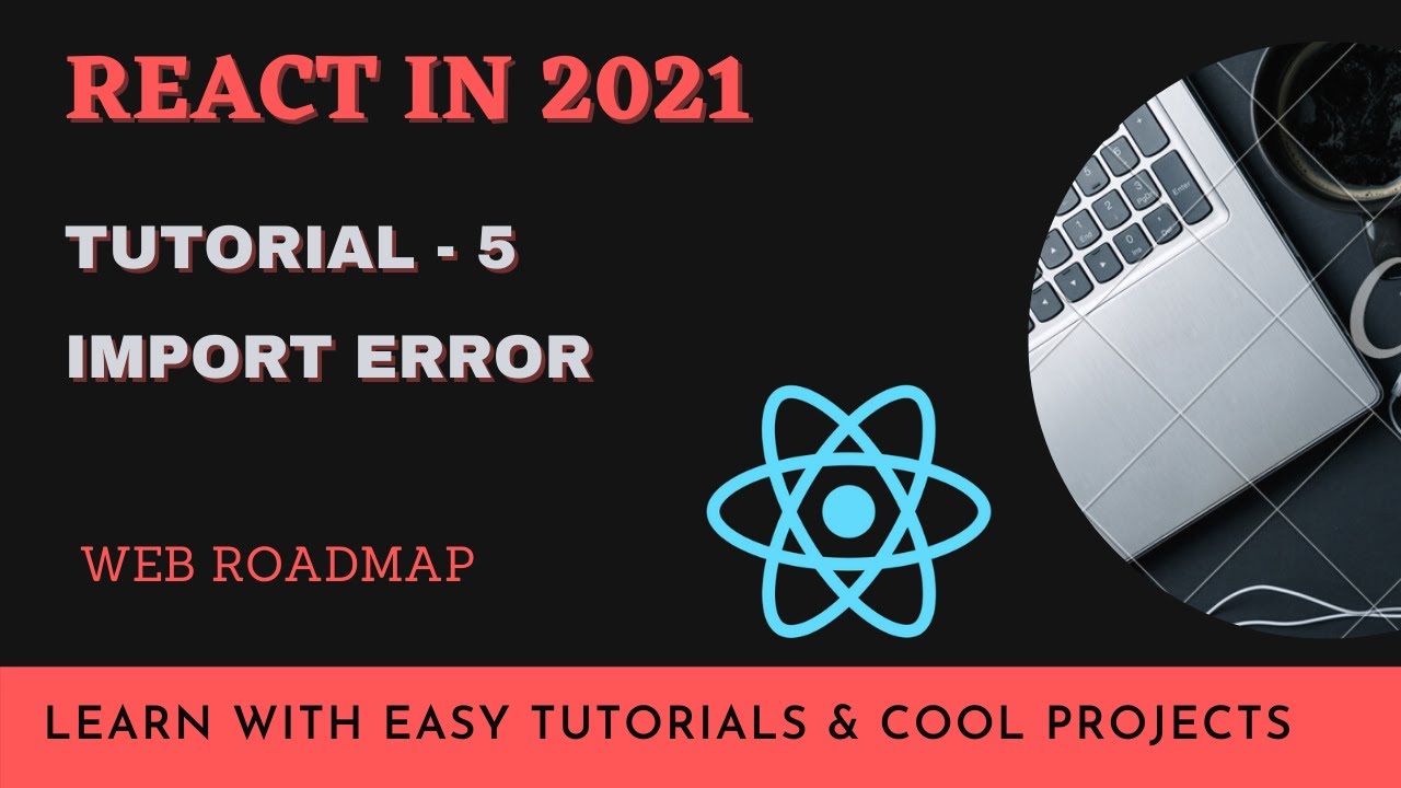 ReactJS Tutorial - 5 - Import Error | React in 2021