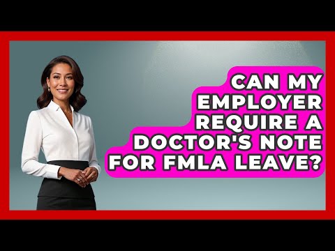 Can My Employer Require A Doctor's Note For FMLA Leave? - Gender Equality Network