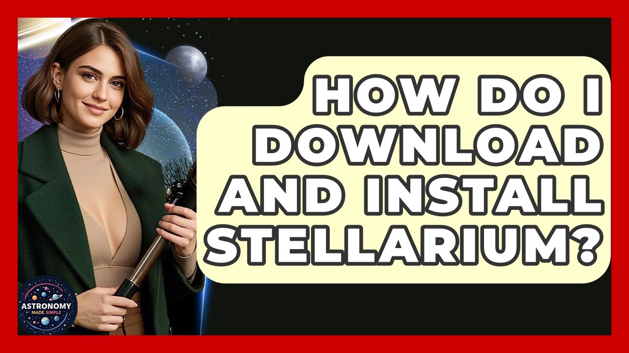 How Do I Download And Install Stellarium? - Astronomy Made Simple