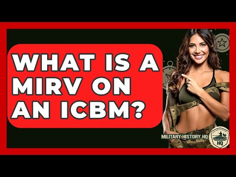 What Is A MIRV On An ICBM? - Military History HQ