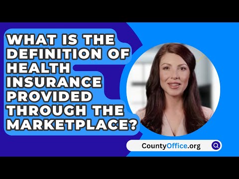 What Is The Definition Of Health Insurance Provided Through The Marketplace? - CountyOffice.org