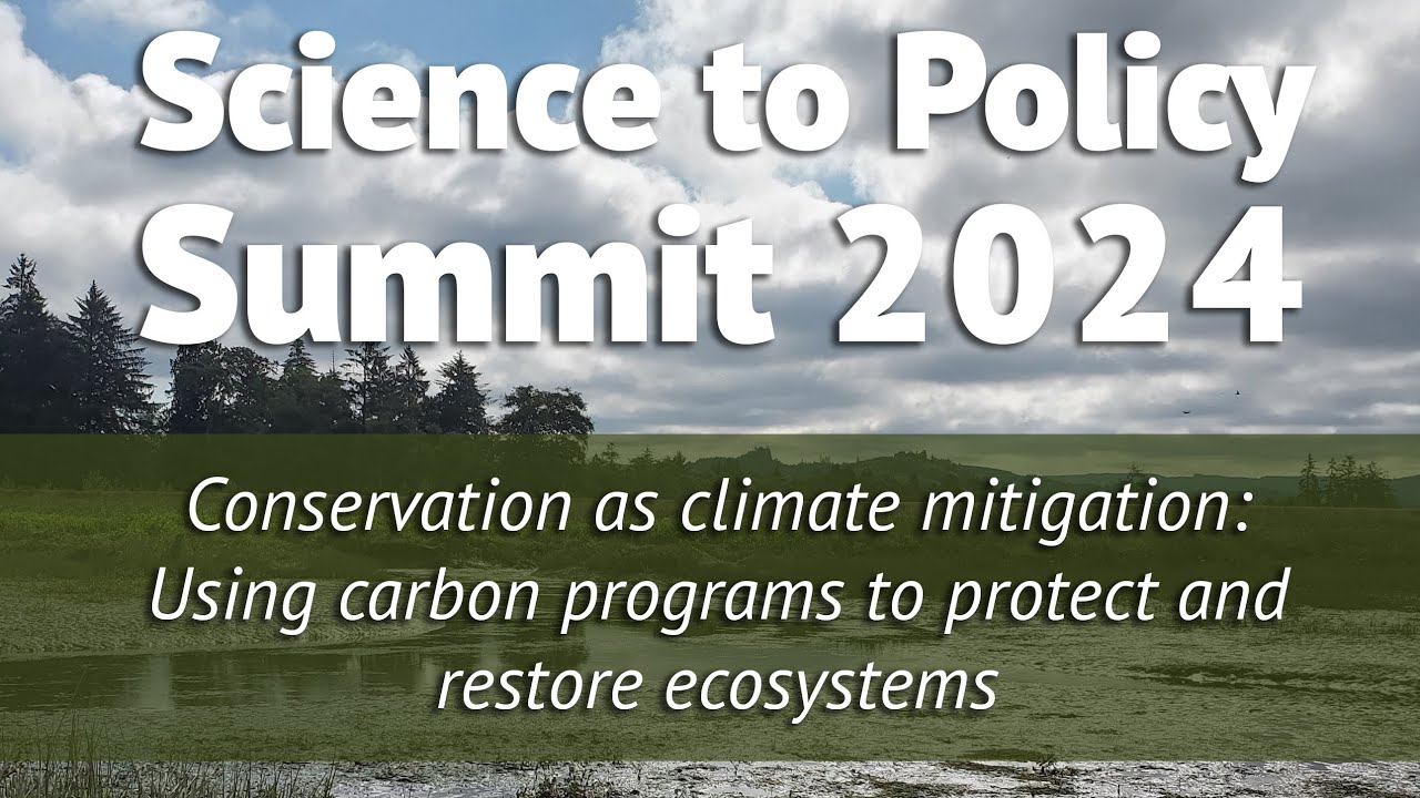 Science to Policy Summit 2024: Using carbon programs to protect and restore ecosystems