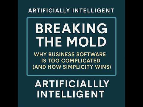 Breaking the Mold: Why Business Software Is Too Complicated (And How Simplicity Wins)