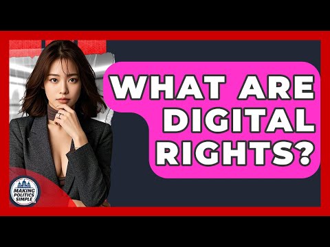 What Are Digital Rights? - Making Politics Simple
