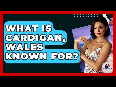 What Is Cardigan, Wales Known For? - United Kingdom Explorers