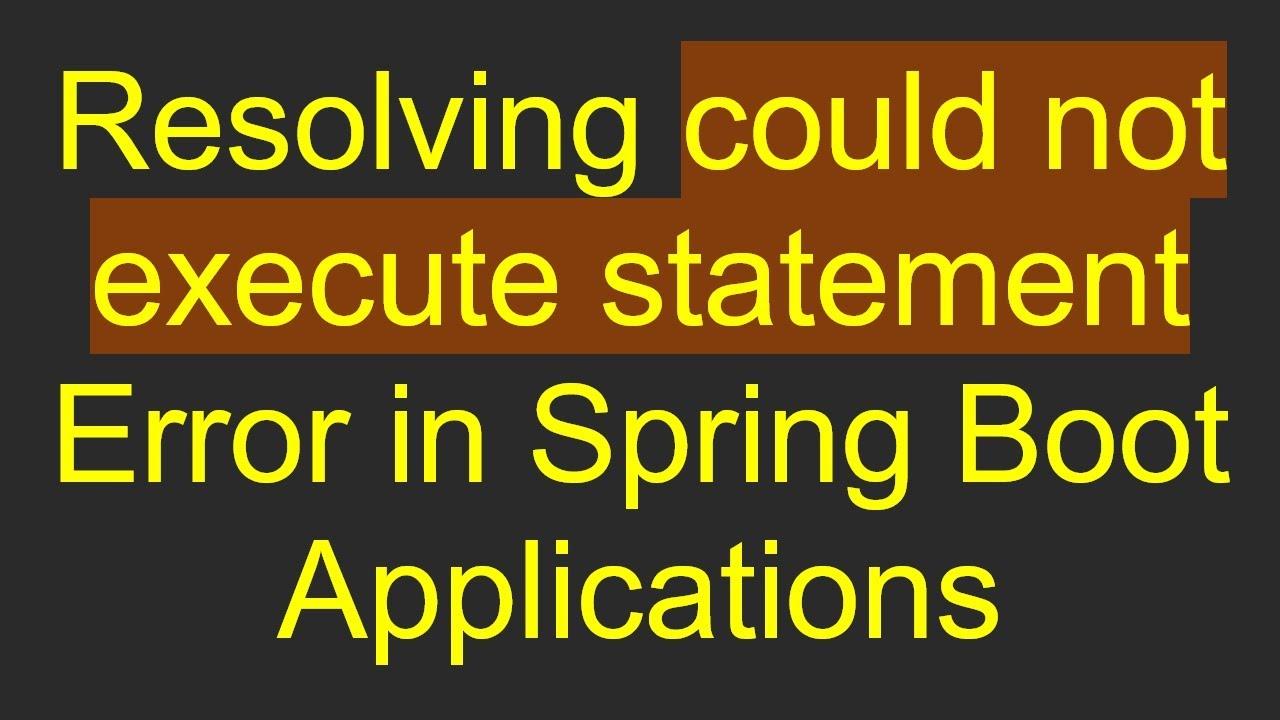 Resolving could not execute statement Error in Spring Boot Applications