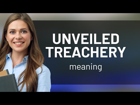 Unveiling the Meaning of "Unveiled Treachery"