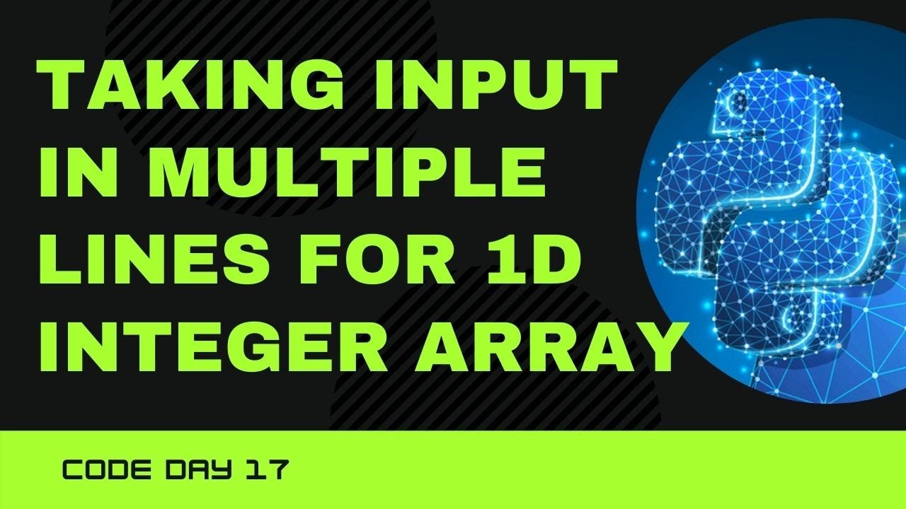 Code 17: Taking input in multiple lines for 1D Integer Array | Array Input Python | 365 days of code