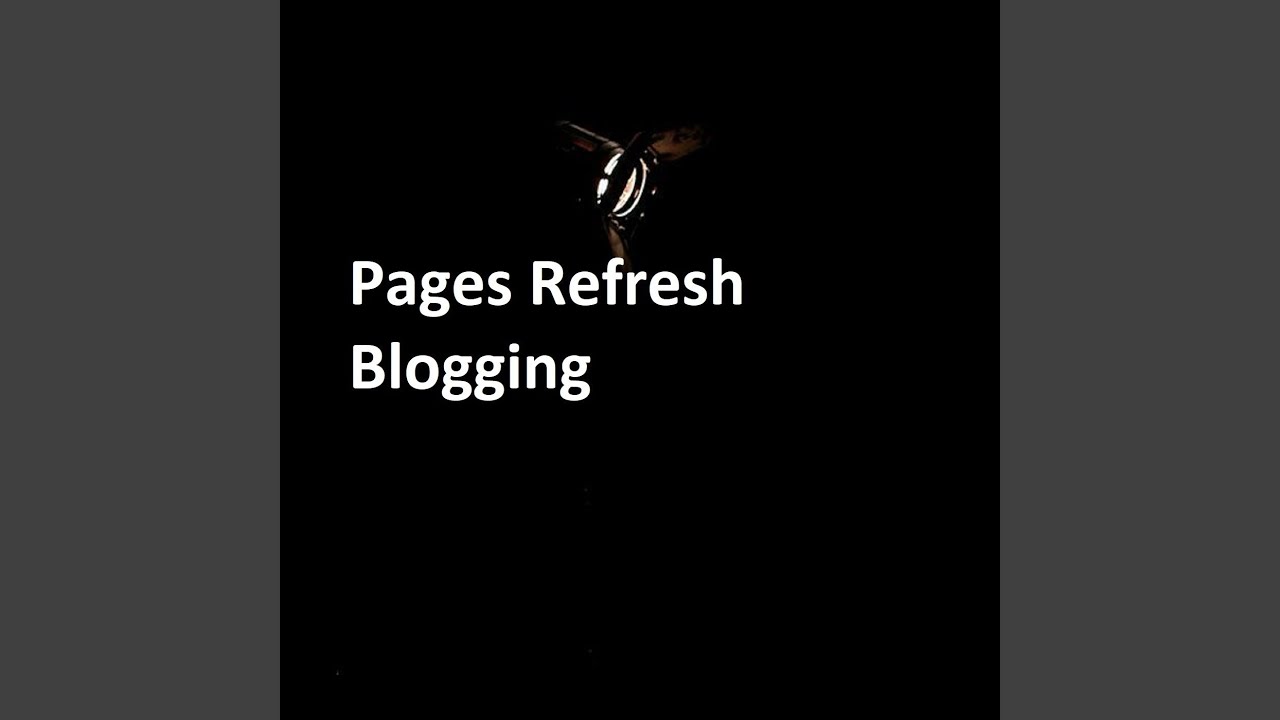Pages Refresh Blogging