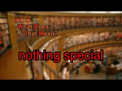 What does nothing special mean?