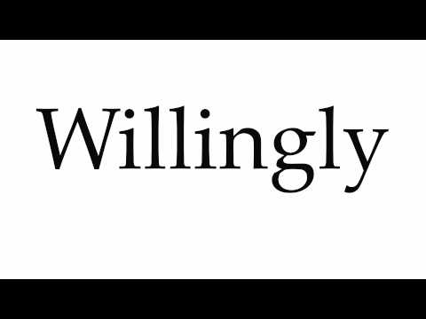 How to Pronounce Willingly