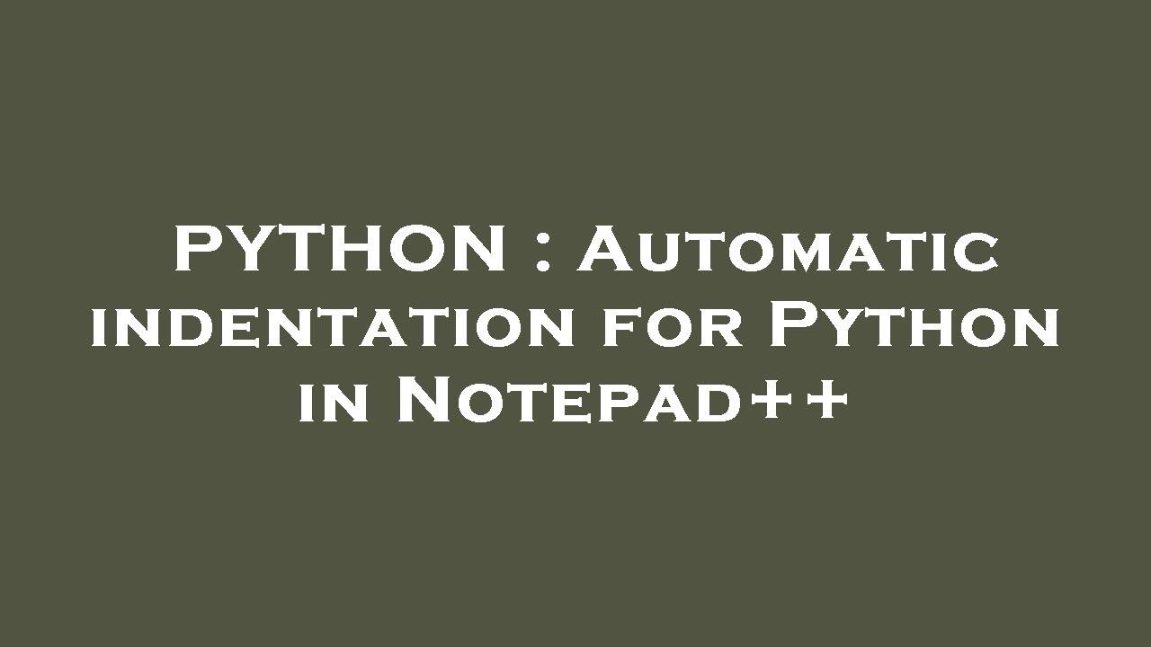 PYTHON : Automatic indentation for Python in Notepad++