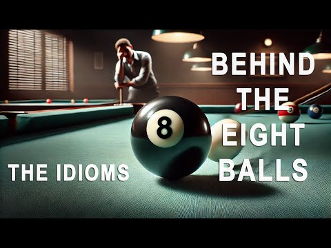 Behind the eight balls | Idiom | Meaning | Definition | Examples | Origin | History