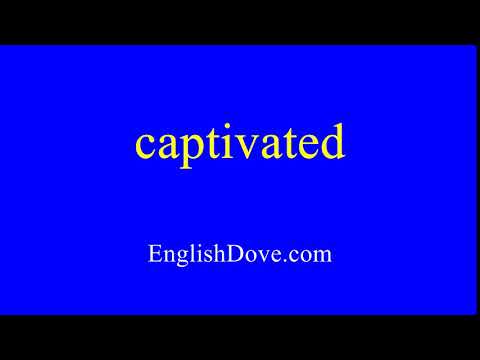 How to pronounce captivated in American English.