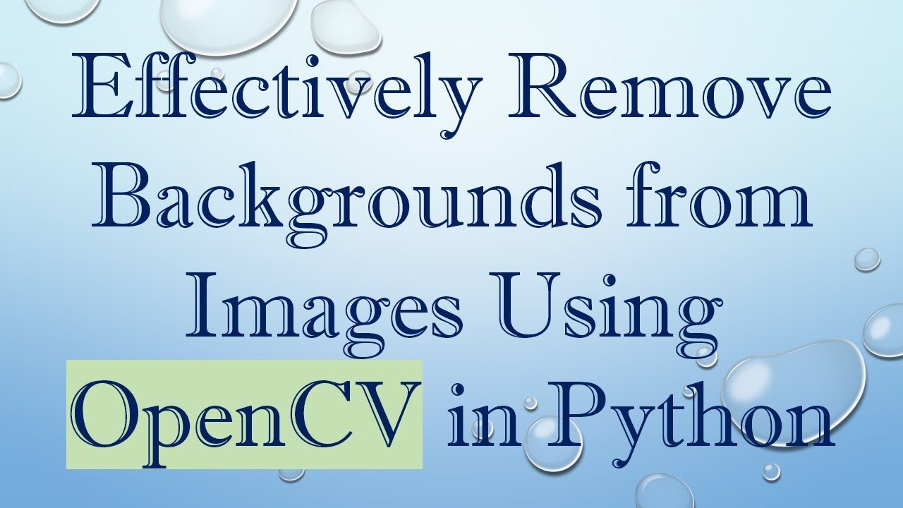 Effectively Remove Backgrounds from Images Using OpenCV in Python