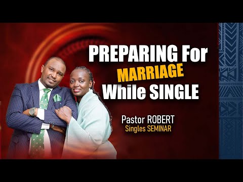 PREPARING For MARRIAGE While SINGLE || SINGLES SEMINAR || Pastor ROBERT
