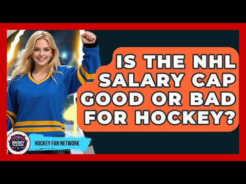 Is The NHL Salary Cap Good Or Bad For Hockey? - Hockey Fan Network