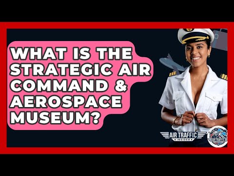 What Is The Strategic Air Command & Aerospace Museum? - Air Traffic Insider