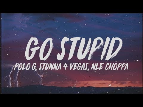 Polo G - Go Stupid (Lyrics) ft. Stunna 4 Vegas & NLE Choppa "Hit the strip after school"