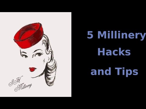 Millinery and sewing hacks x 5