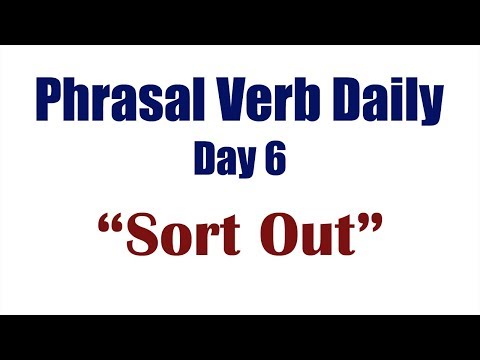 Phrasal Verb Daily 6: "SORT OUT"