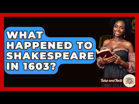 What Happened To Shakespeare In 1603? - Tales And Texts