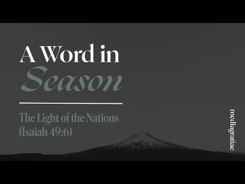 A Word in Season: The Light of the Nations (Isaiah 49:6)