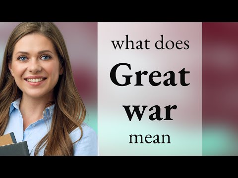 Great war • meaning of GREAT WAR