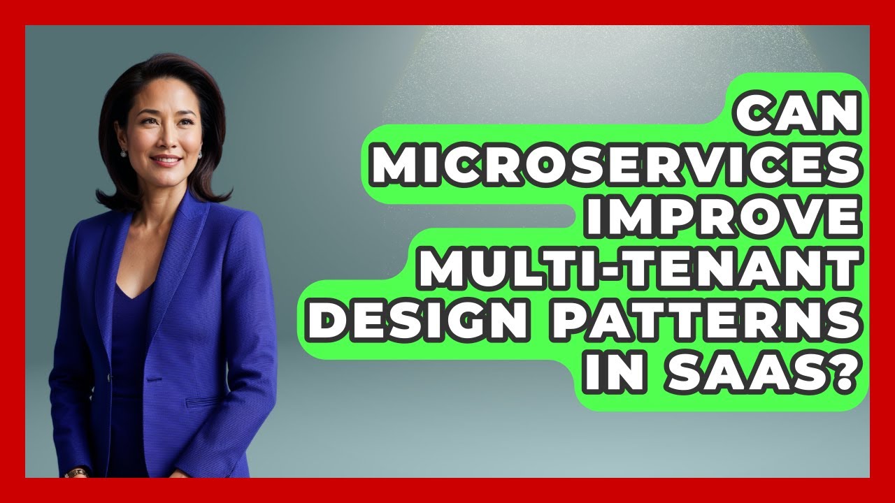 Can Microservices Improve Multi-tenant Design Patterns In SaaS? - The SaaS Pros Breakdown