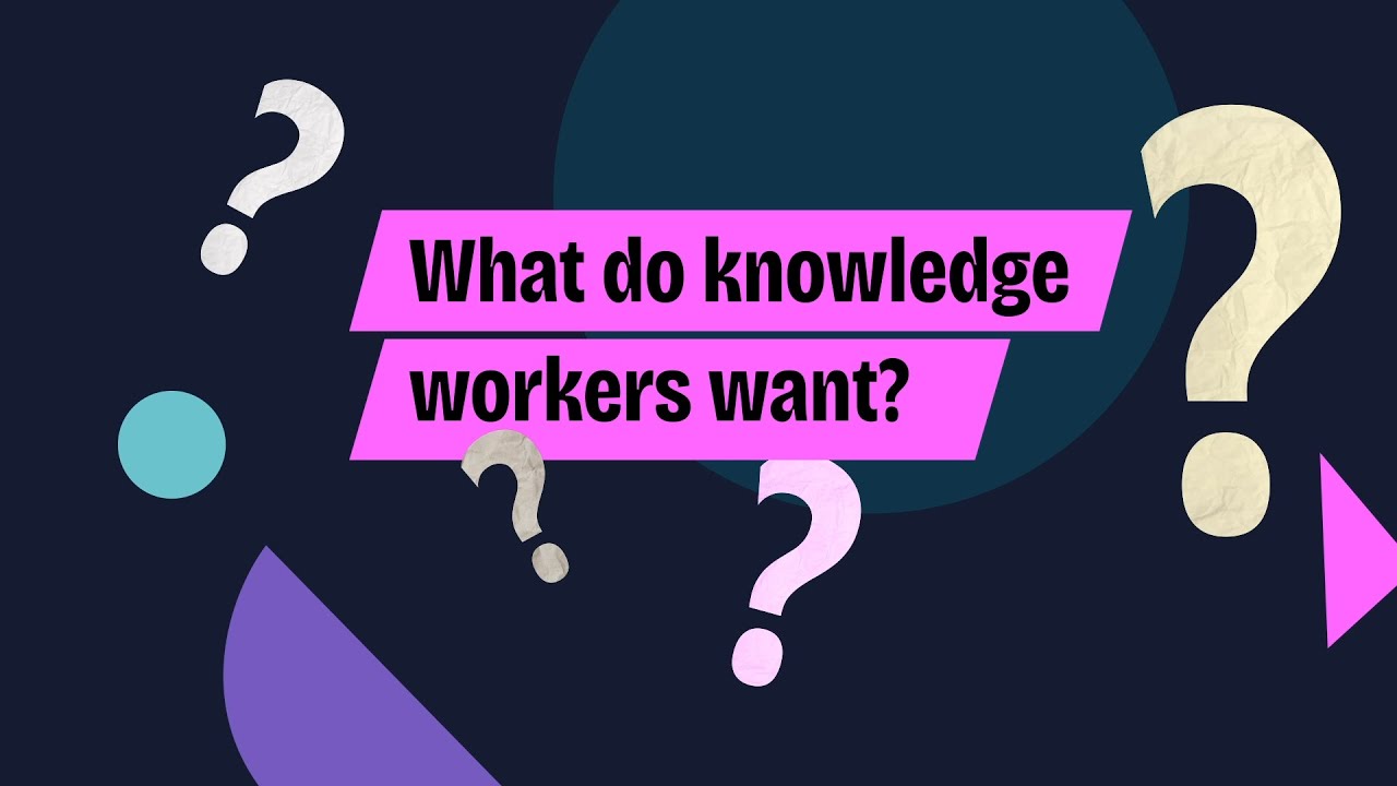 What is a knowledge worker and what do knowledge workers want?