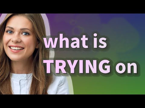 Trying on | meaning of Trying on