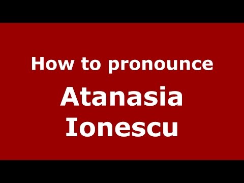 How to pronounce Atanasia Ionescu (Romanian/Romania) - PronounceNames.com