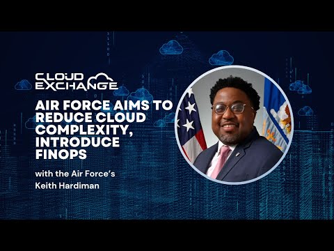 Cloud Exchange: Air Force aims to reduce cloud complexity, introduce FinOps
