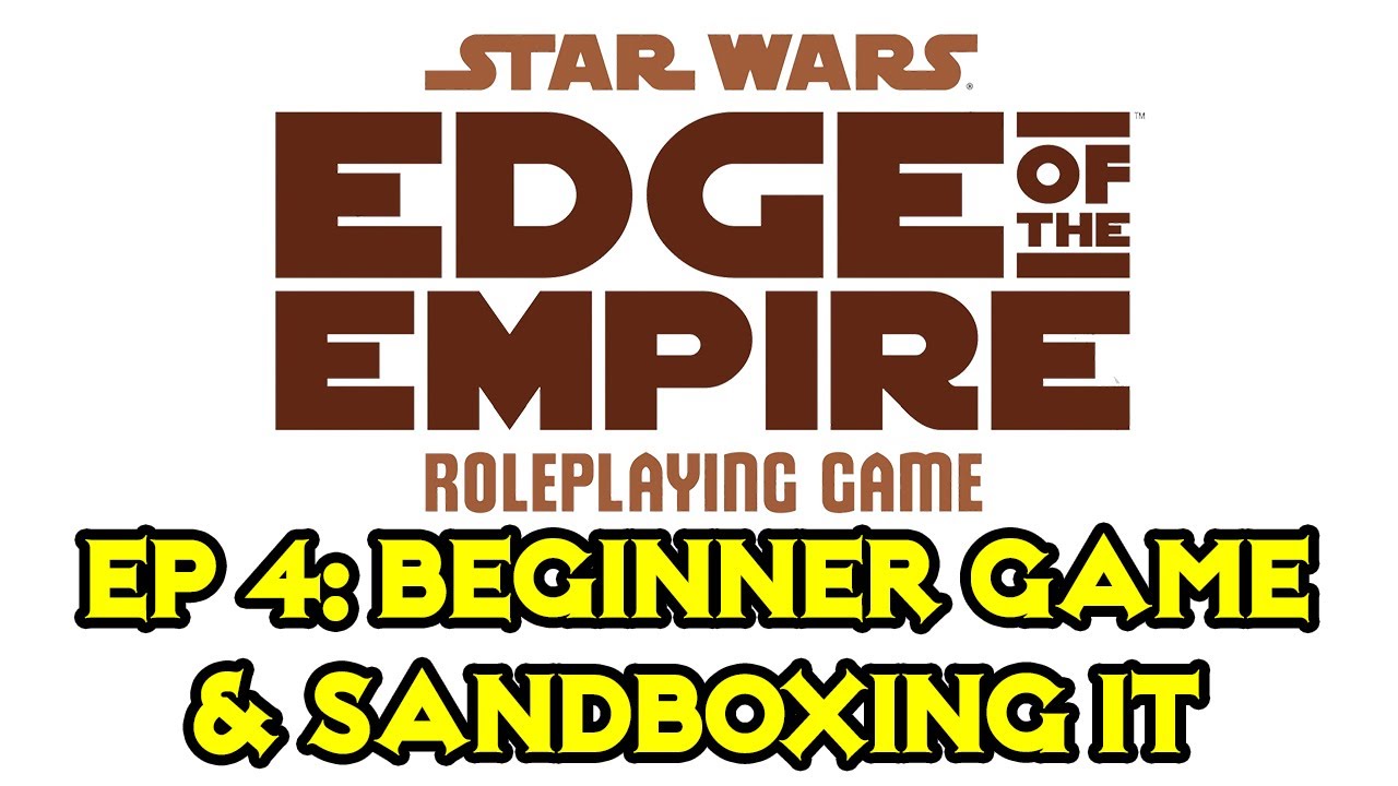 Star Wars Episode 4:  Edge of the Empire, Beginner Game & Sandboxing It