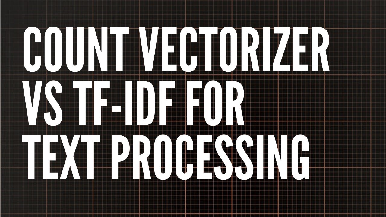 Count Vectorizer Vs TF-IDF for Text Processing