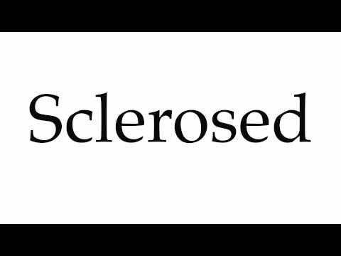 How to Pronounce Sclerosed