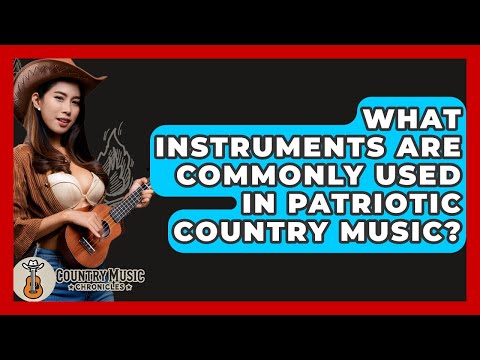 What Instruments Are Commonly Used In Patriotic Country Music? - Country Music Chronicles