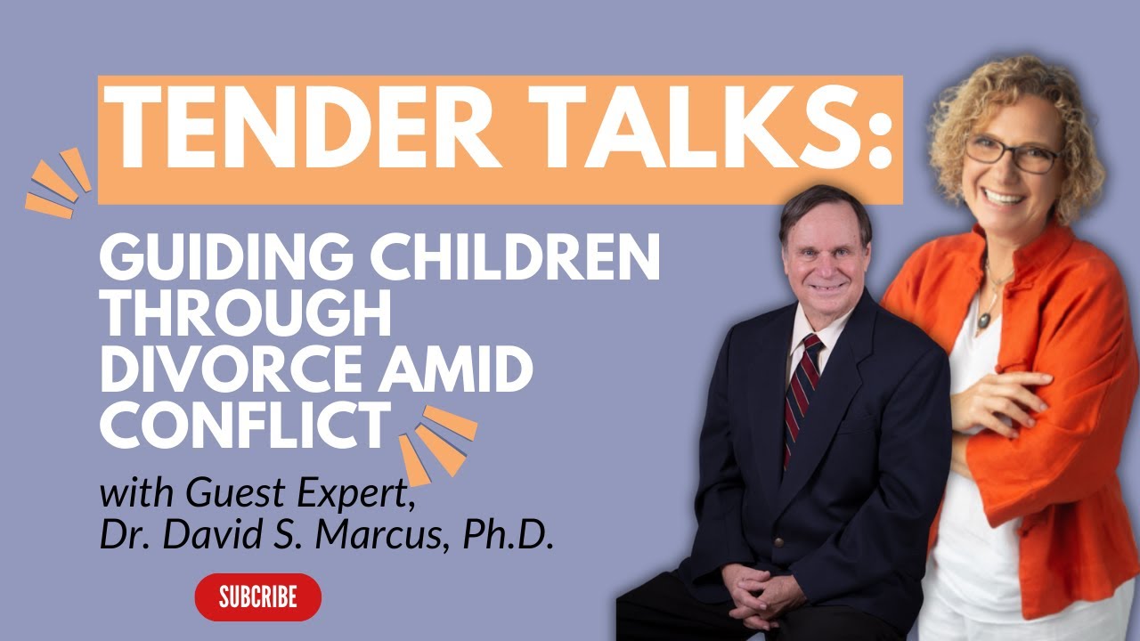 Tender Talks: Guiding Children Through Divorce Amid Conflict ft. Dr. David S. Marcus, Ph.D.
