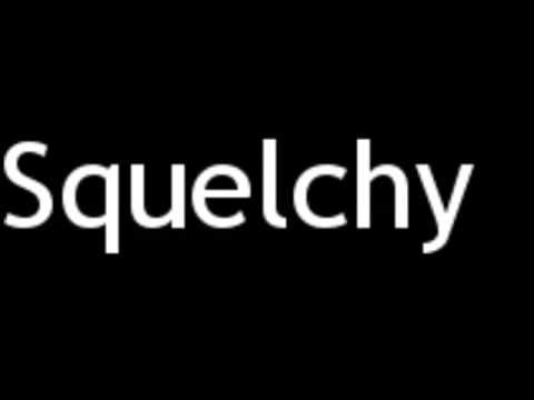 How to Pronounce Squelchy
