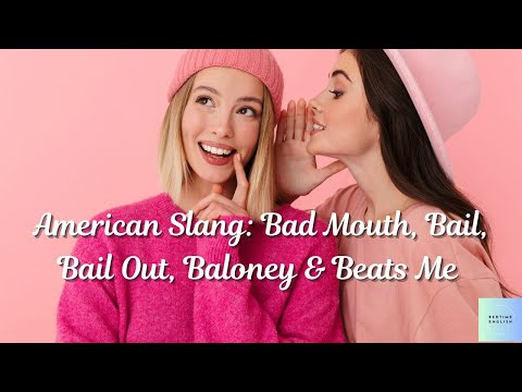 American Slang: Bad Mouth, Bail, Bail Out, Baloney & Beats Me
