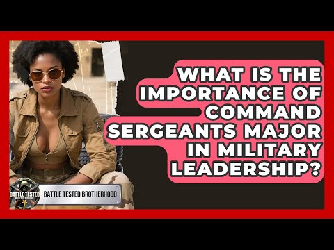 What Is the Importance of Command Sergeants Major in Military Leadership?
