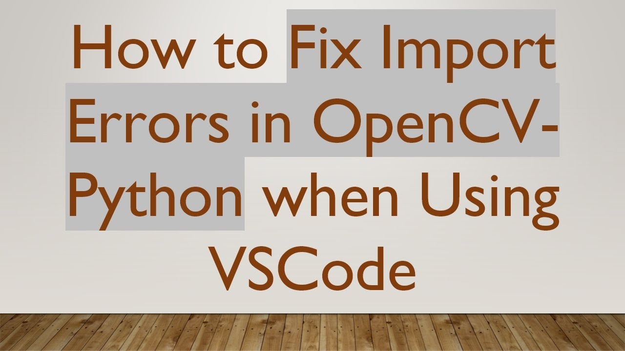 How to Fix Import Errors in OpenCV-Python when Using VSCode