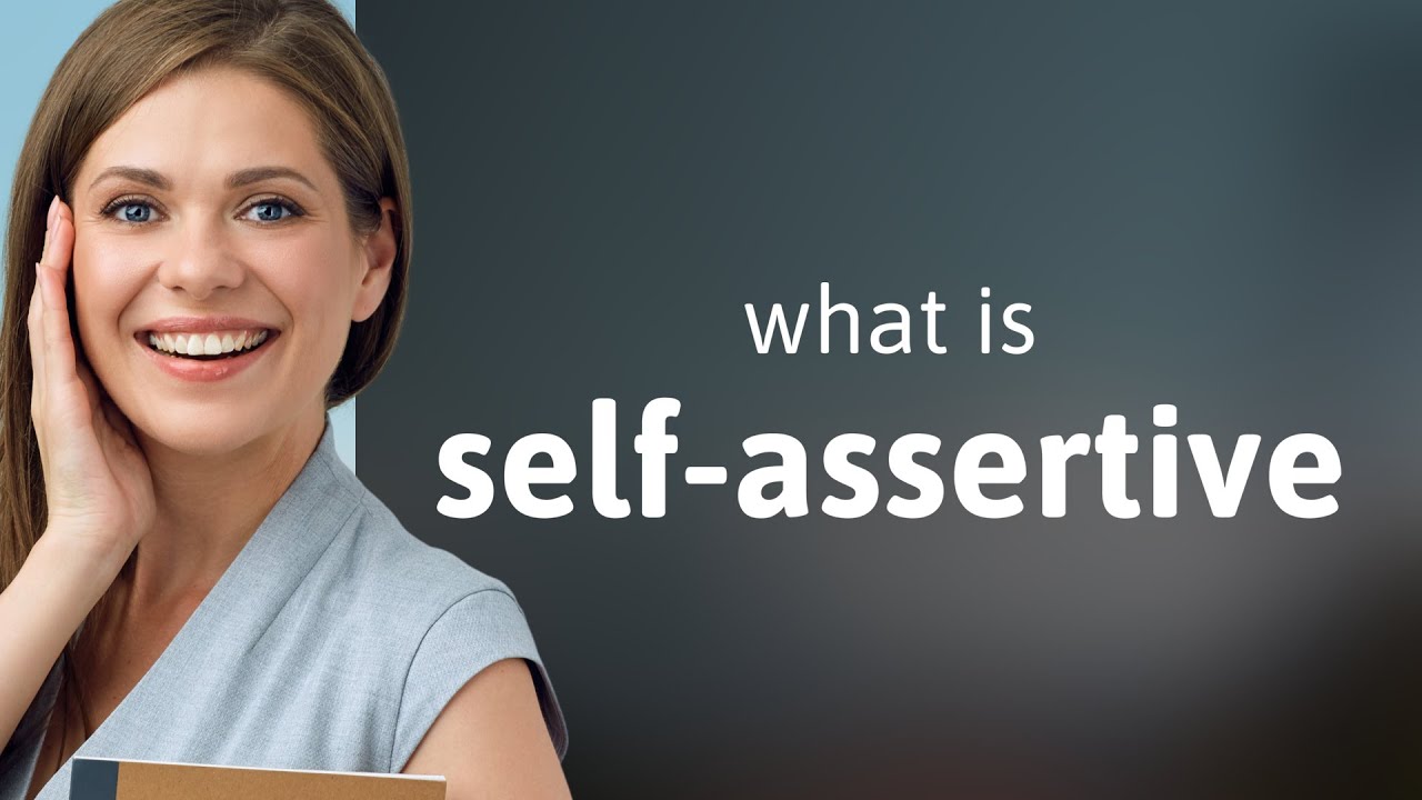 Self-assertive — SELF-ASSERTIVE definition
