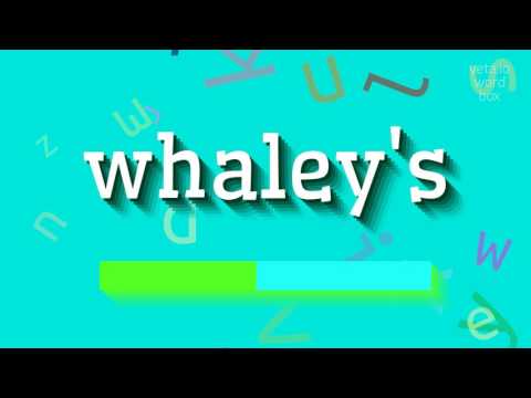 WHALEY'S - HOW TO PRONOUNCE WHALEY'S?