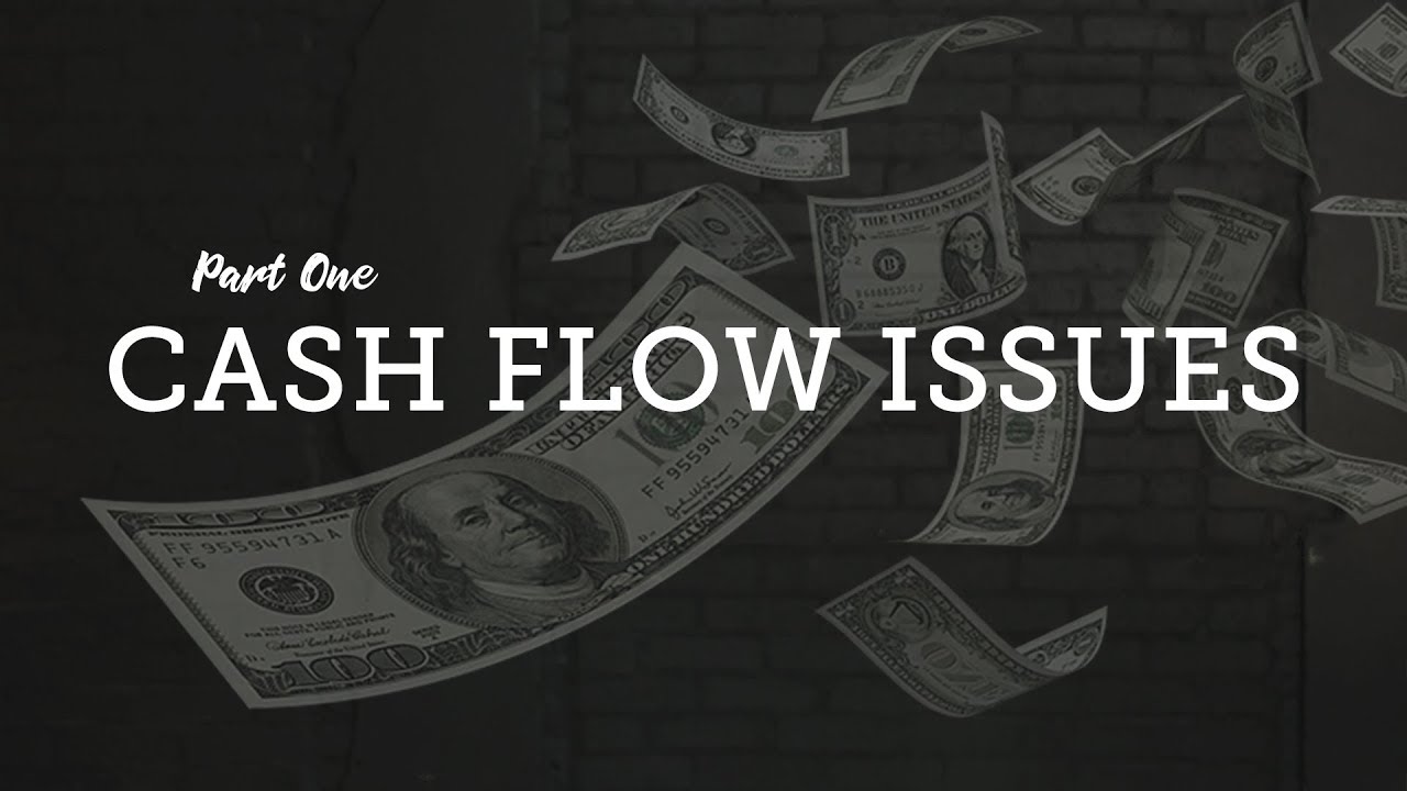 Cash Flow Issues Part 1: HOW TO SOLVE THEM